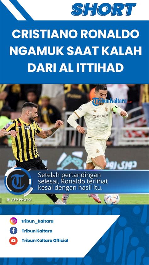 Kesal Al Nassr Kalah Lagi Dari Al Ittihad Cristiano Ronaldo Ngamuk