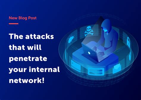 the attacks that will penetrate your internal network