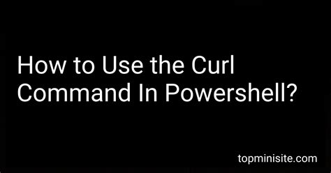 How To Use The Curl Command In Powershell In 2024