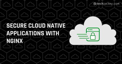 How To Accelerate And Secure Cloud Native Applications With Nginx