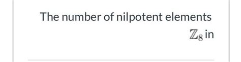 Solved The Number Of Nilpotent Elements Zg In Chegg