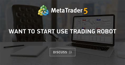Want To Start Use Trading Robot Robotic Trading Systems Expert