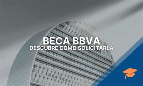 ¿cómo Solicitar La Beca Bbva Becado