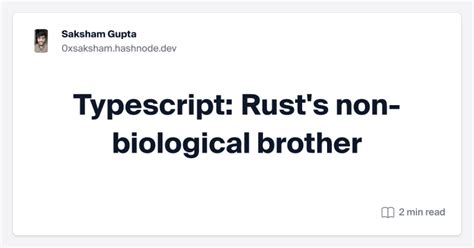 Saksham Gupta On Linkedin Typescript Rusts Non Biological Brother