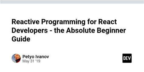 Reactive Programming For React Developers The Absolute Beginner Guide