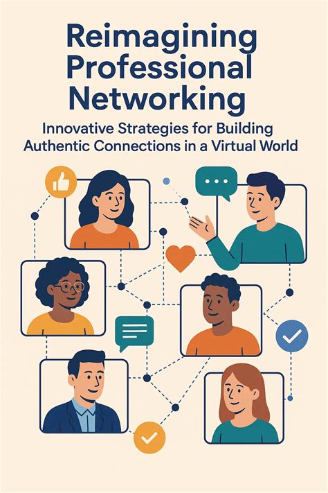Reimagining Professional Networking Innovative Strategies For Building Authentic Connections In