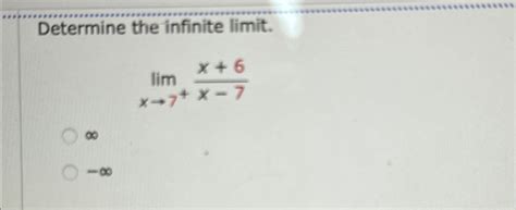 Solved Determine The Infinite Limit Limx→7 X 6x 7∞ ∞