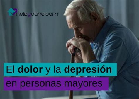 El dolor y la depresión en personas mayores cómo gestionarlo