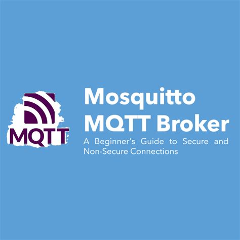 Building A Mosquitto Mqtt Broker A Beginners Guide To Secure And Non