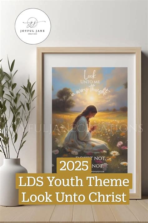 Lds Youth Theme 2025 Look Unto Christ Dandc 636 Young Women Prayer