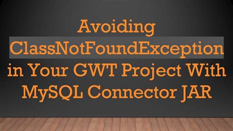 Avoiding Classnotfoundexception In Your Gwt Project With Mysql