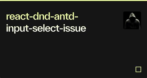 React Dnd Antd Input Select Issue Codesandbox