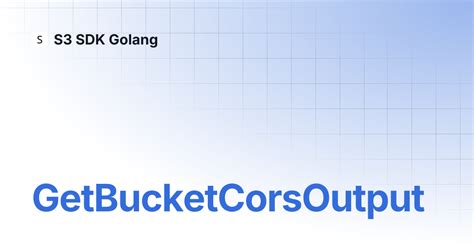 Getbucketcorsoutput S Sdk Golang