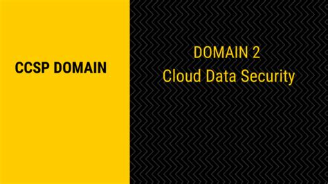 Ccsp Domain 2 Cloud Data Security Prabh Nair