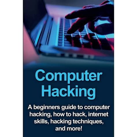 Computer Hacking A Beginners Guide To Computer Hacking How To Hack Internet Skills Hacking