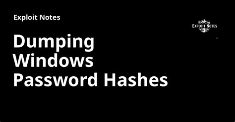 Dumping Windows Password Hashes Exploit Notes
