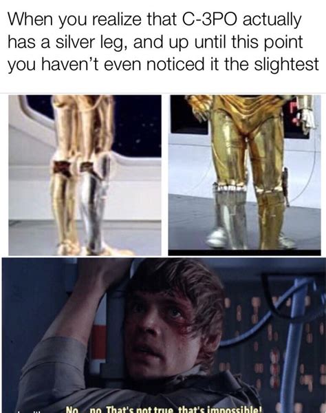C 3po Actually Has A Silver Leg Otmemes