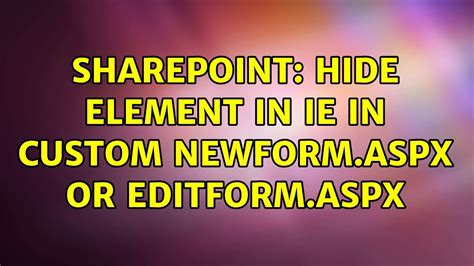 Sharepoint Hide Element In Ie In Custom Newformaspx Or Editformaspx