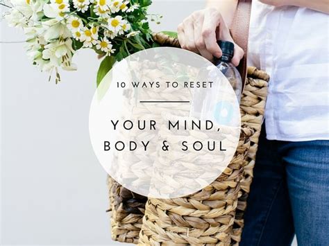 10 Simple Ways To Reset Your Mind Body And Soul The Blissful Mind Mindfulness Mind Body