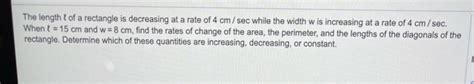 Solved The Length Of A Rectangle Is At A Rate Of 4cm Sec Chegg Com
