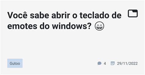Voc Sabe Abrir O Teclado De Emotes Do Windows Gutoo Tabnews