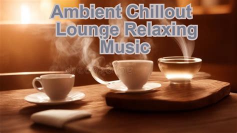 Ambient Chillout Lounge Relaxing Music Calm And Relaxing Background