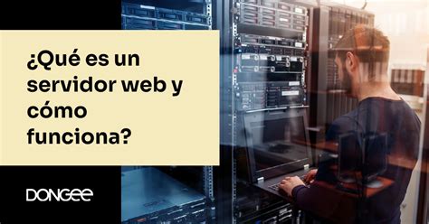 Qué es un servidor web y cómo funciona