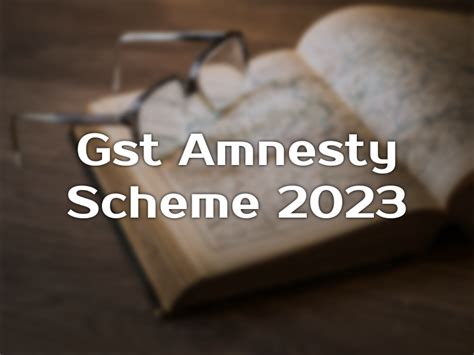 Proposed Gst Amnesty Scheme Gst Council Meeting Ifccl