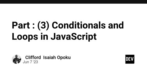 Part 3 Conditionals And Loops In Javascript Dev Community