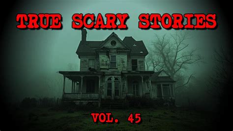 10 True Scary Stories Compilation Vol 45 Youtube