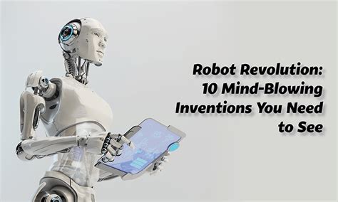 Robot Revolution Mind Blowing Inventions You Need To See Tycoon