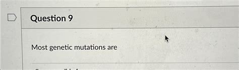 Solved Question 9most Genetic Mutations Are