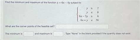 Solved Find The Minimum And Maximum Of The Function Z 6x 4y