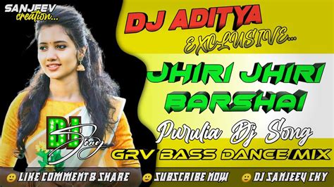Jhiri Jhiri Barshai Purulia Grv Bass Dance Mix Dj Aditya Youtube