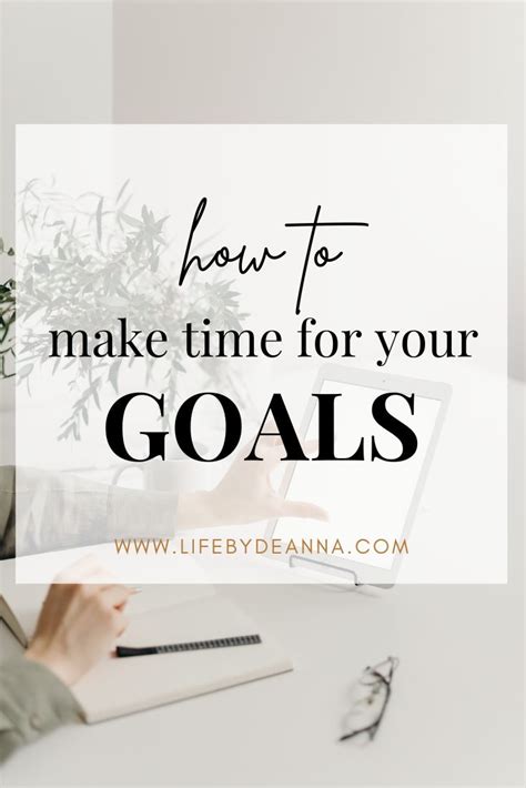 How To Make Time For Your Goals Life By Deanna