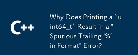 why does printing a `uint64 t` result in a spurious trailing in