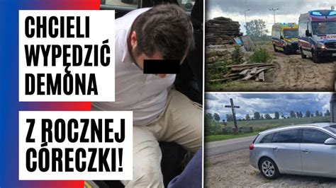 Wyp Dzali Demona Z Rocznej C Reczki Matka Na Oddziale Psychiatrycznym A Ojciec Z Zarzutami