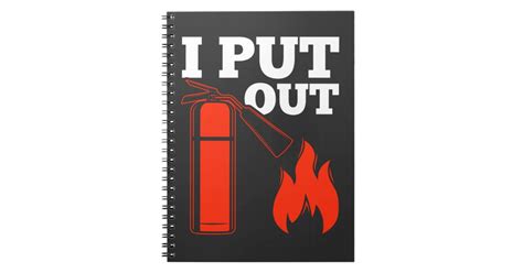 Fire Extinguisher Fireman Funny Firefighter Quote Notebook Zazzle
