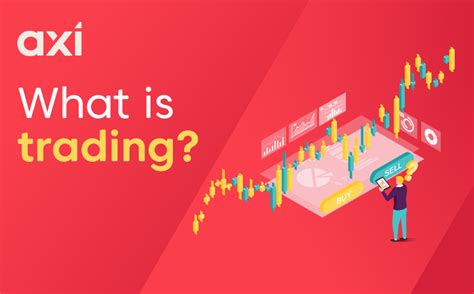 What Is Trading How Does It Work And How To Trade Axi Uk