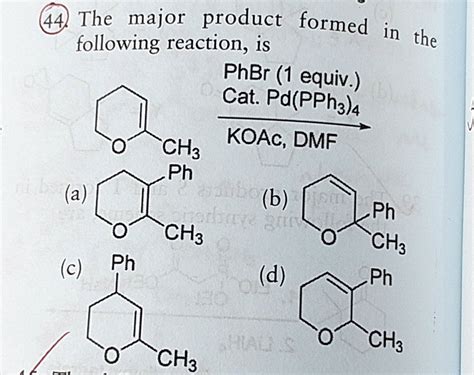 44 The Major Product Formed In The Following Reaction Is Phbr 1 Equiv Cat Pd Pph3 4 Koac