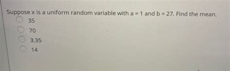 Solved Suppose X Is A Uniform Random Variable With A 1 And