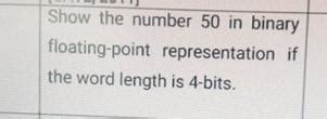Solved Show The Number 50 In Binary Floating Point Chegg