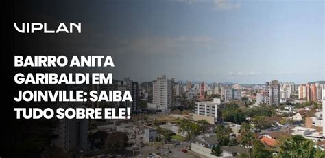 Bairro Anita Garibaldi Em Joinville Saiba Tudo Sobre Ele