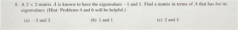 Solved A 2×2 ﻿matrix A ﻿is Known To Have The Eigenvalues 1
