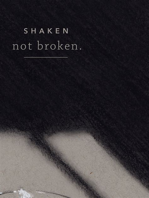 Shaken Not Broken Apart