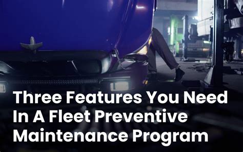 Features You Need In A Fleet Preventive Maintenance Program