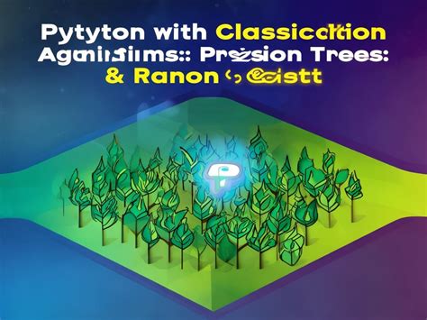 Python分类算法精讲：决策树与随机森林实战指南 Dawoai