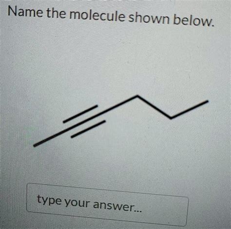 Solved Name The Molecule Shown Below Type Your Answer