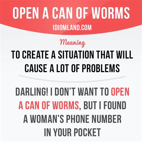 Open A Can Of Worms Means To Create A Situation That Will Cause A