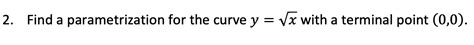 Solved Find A Parametrization For The Curve Y X With A Chegg